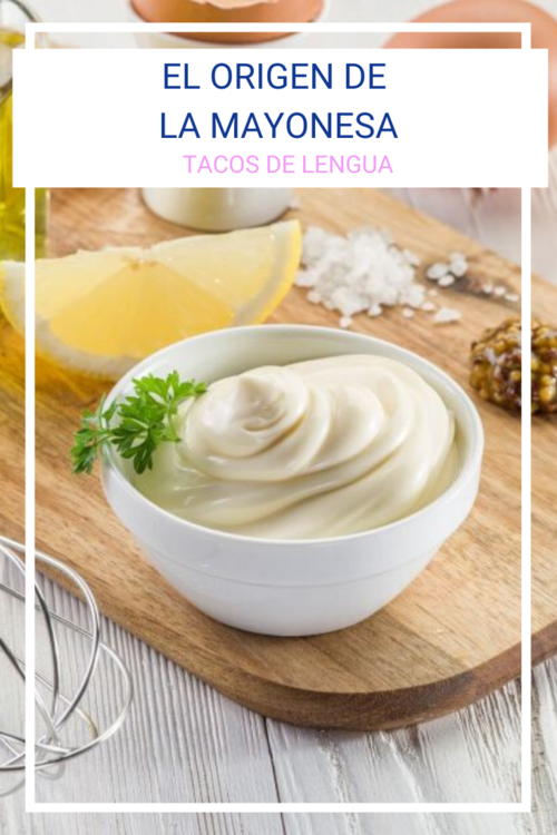 El origen de la mayonesa etimología e historia y receta